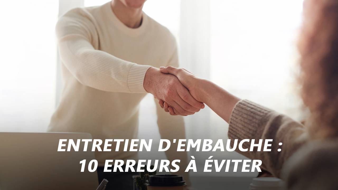 Erreurs à éviter lors d'un entretien d'embauche : Le TOP 10